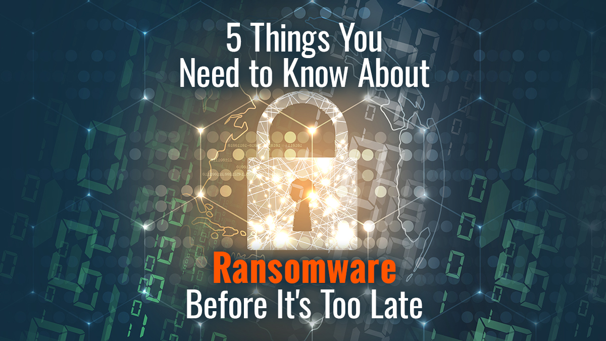 5 Things You Need To Know About Ransomware Before It's Too Late