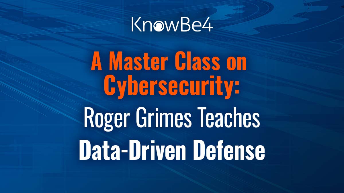 Master Class on Cybersecurity Roger Grimes Teaches Data-Driven Defense